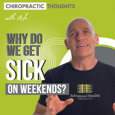 Why Do We Get Sick on Weekends | Advanced Health Chiropractic