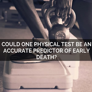 Could One Physical Test Be An Accurate Predictor of Early Death ...